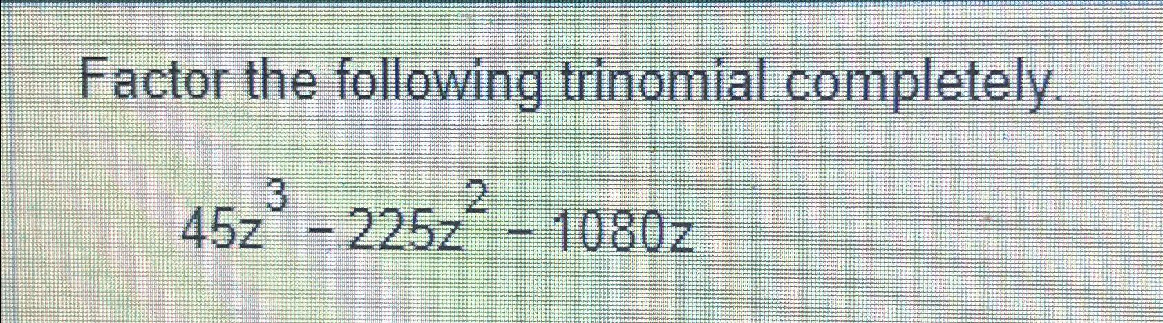 Solved Factor the following trinomial | Chegg.com