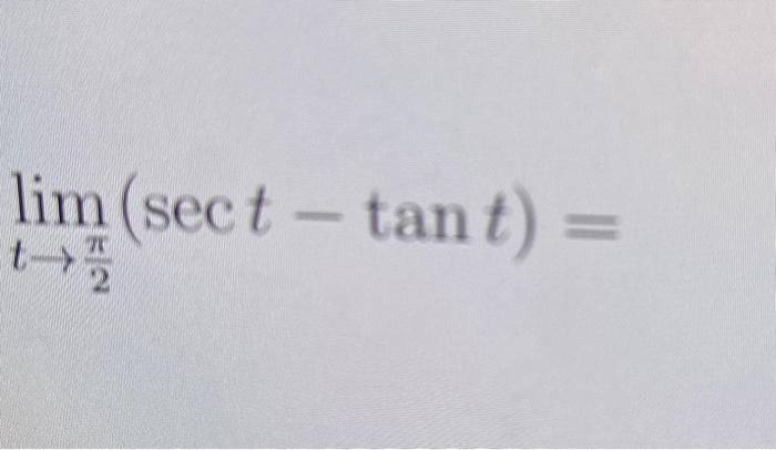 Solved limt→2π(sect−tant)= | Chegg.com