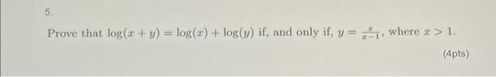 Solved Prove that log(x+y)=log(x)+log(y) if, and only if, | Chegg.com