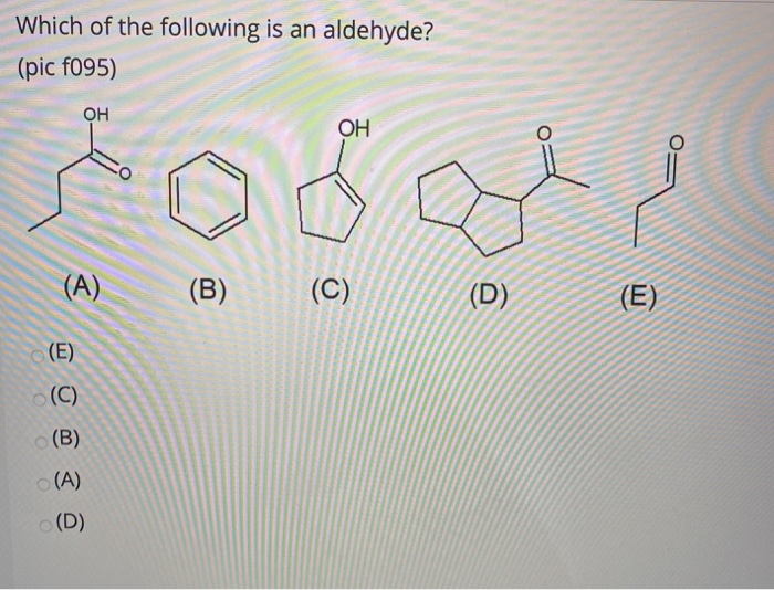 Solved Which of the following is an aldehyde? (pic f095) OH | Chegg.com