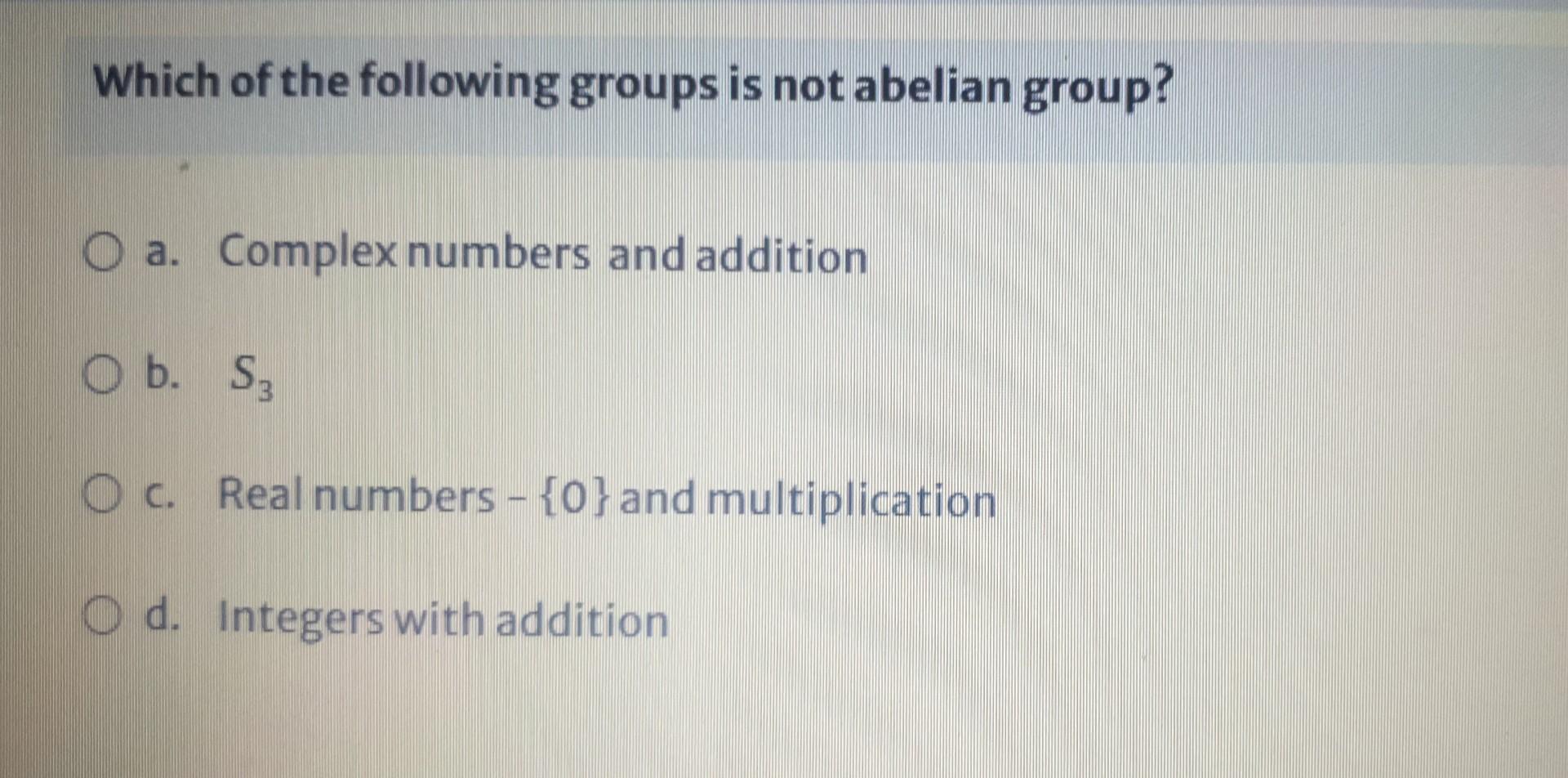 Solved Which of the following groups is not abelian group? | Chegg.com