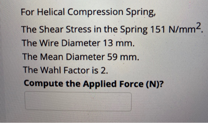 Solved For Helical Compression Spring, The Shear Stress in | Chegg.com