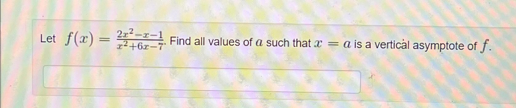 Solved Let f(x)=2x2-x-1x2+6x-7. ﻿Find all values of a such | Chegg.com