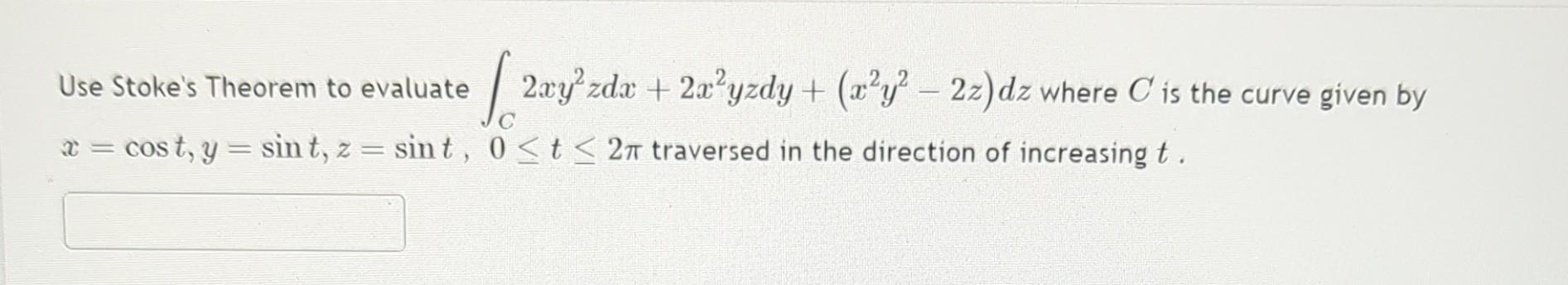 Solved Use Stoke's Theorem to evaluate the integral 2xy^2zdx | Chegg.com