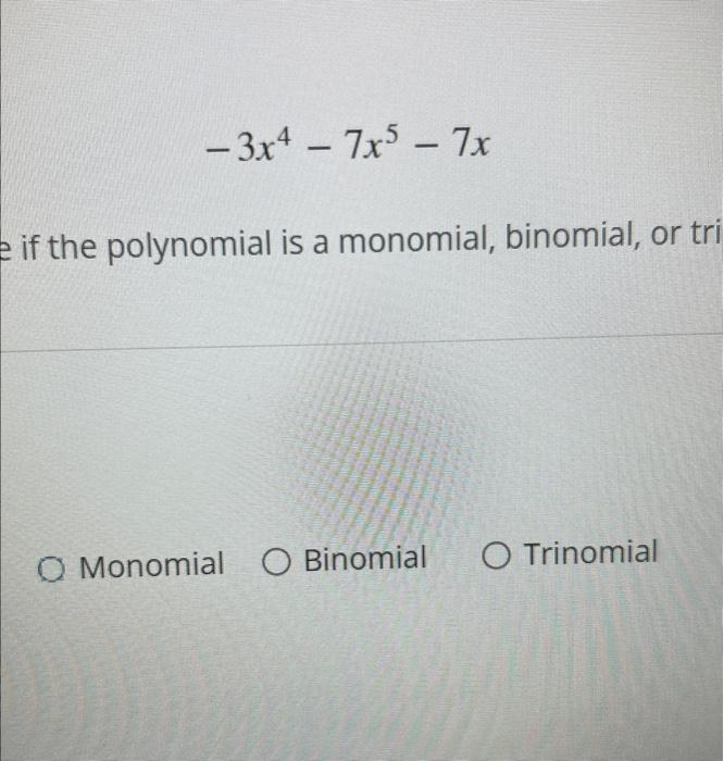 Solved −3x4−7x5−7x if the polynomial is a monomial, | Chegg.com