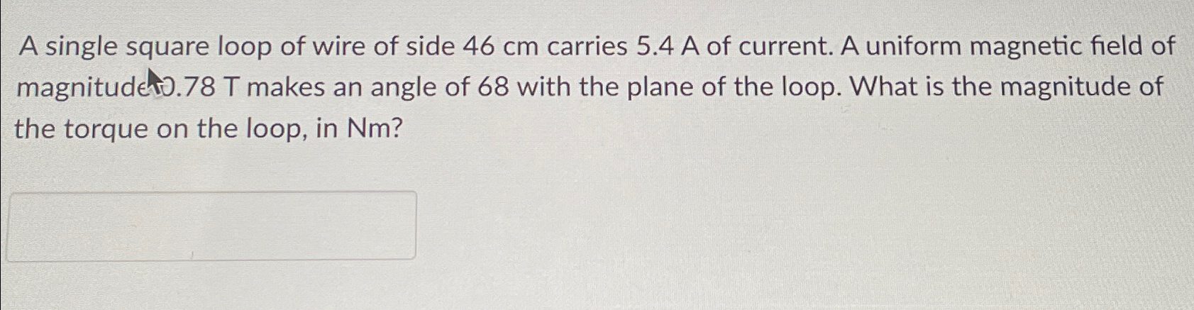 Solved A single square loop of wire of side 46cm ﻿carries | Chegg.com