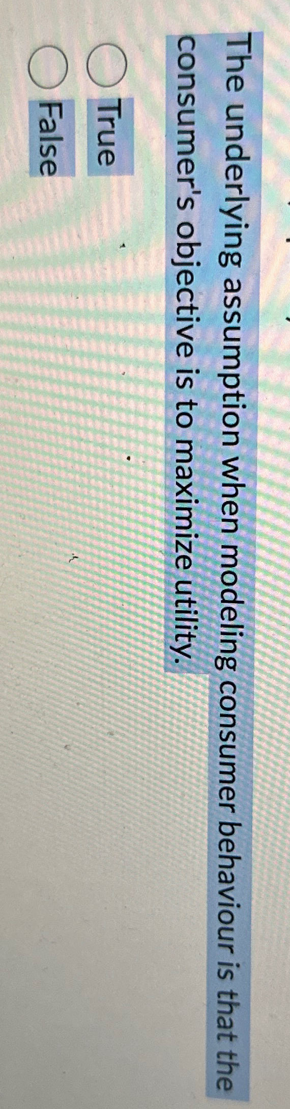 Solved The underlying assumption when modeling consumer | Chegg.com