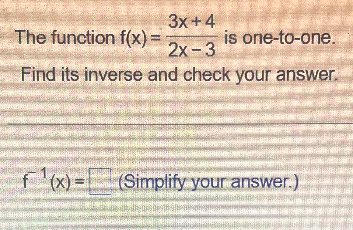 Solved The function f(x)=3x+42x-3 ﻿is one-to-one. Find its | Chegg.com