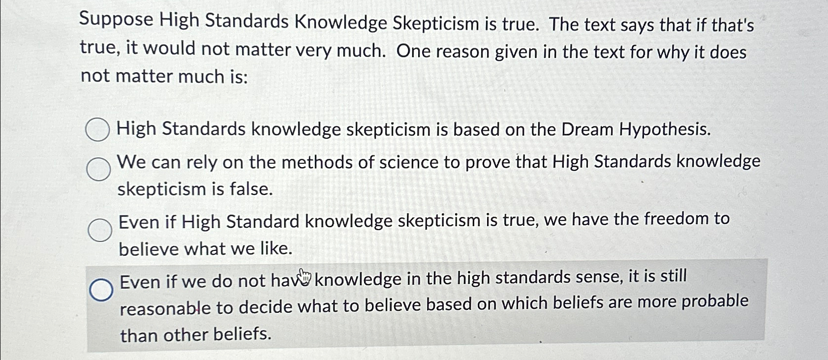 Solved Suppose High Standards Knowledge Skepticism is true. | Chegg.com