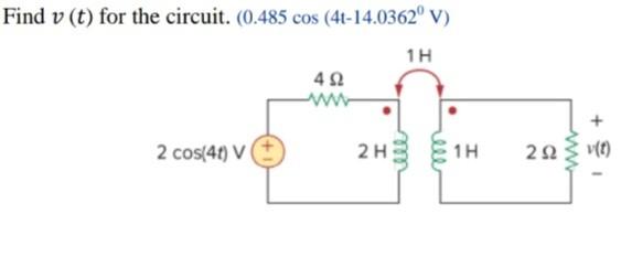 Solved Find v(t) for the circuit. (0.485cos(4t−14.0362∘V) | Chegg.com