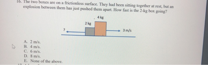 Solved 16. The two boxes are on a frictionless surface. They | Chegg.com