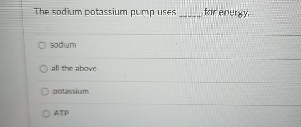 Solved The sodium potassium pump uses for energy.sodiumall | Chegg.com