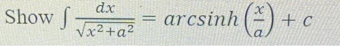 Solved Show ∫x2+a2dx=arcsinh(ax)+c | Chegg.com
