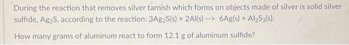 Solved During the reaction that removes silver tarnish which | Chegg.com