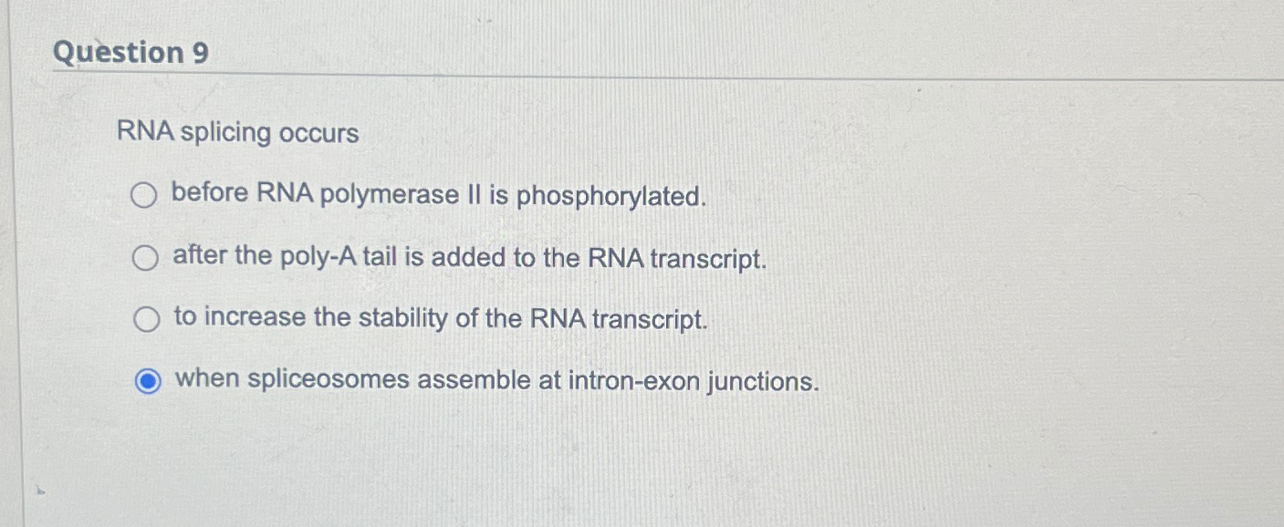 Solved Question 9RNA splicing occursbefore RNA polymerase II | Chegg.com