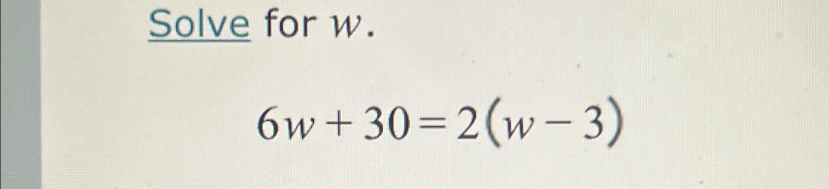 Solved Solve for w.6w+30=2(w-3) | Chegg.com