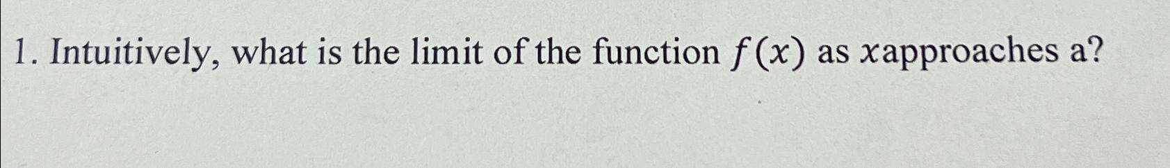 Solved Intuitively, what is the limit of the function f(x) | Chegg.com