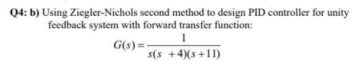 Solved Q4: b) Using Ziegler-Nichols second method to design | Chegg.com