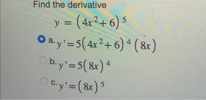 Solved Find the derivative y=(4x2+6)5 y′=5(4x2+6)4(8x) b. | Chegg.com
