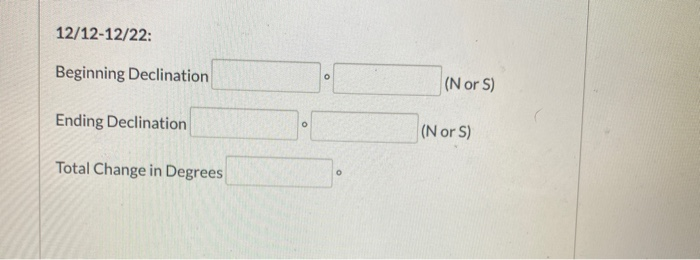 Solved 12/12-12/22: Beginning Declination O (N or S) Ending | Chegg.com