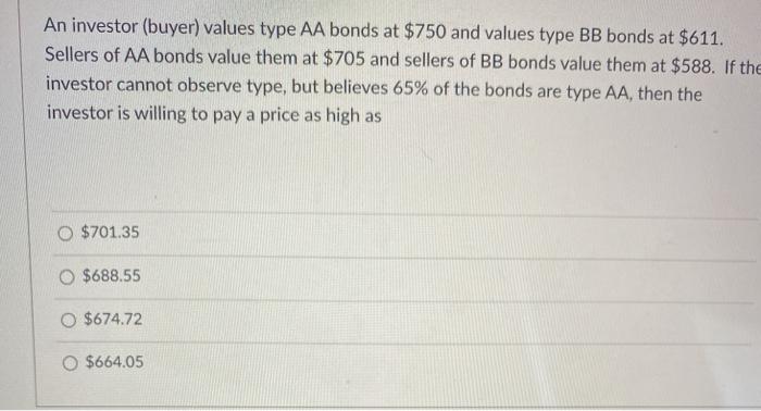 Solved An investor (buyer) values type AA bonds at $750 and | Chegg.com