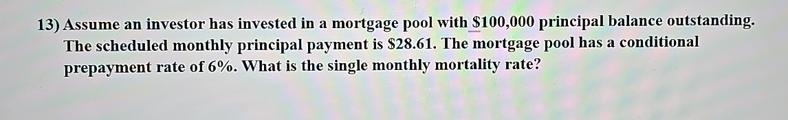 Solved Assume an investor has invested in a mortgage pool | Chegg.com
