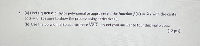 Solved 2. (a) Find a quadratic Taylor polynomial to | Chegg.com