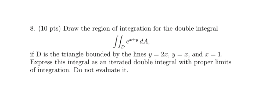 Solved 8. (10 pts) Draw the region of integration for the | Chegg.com