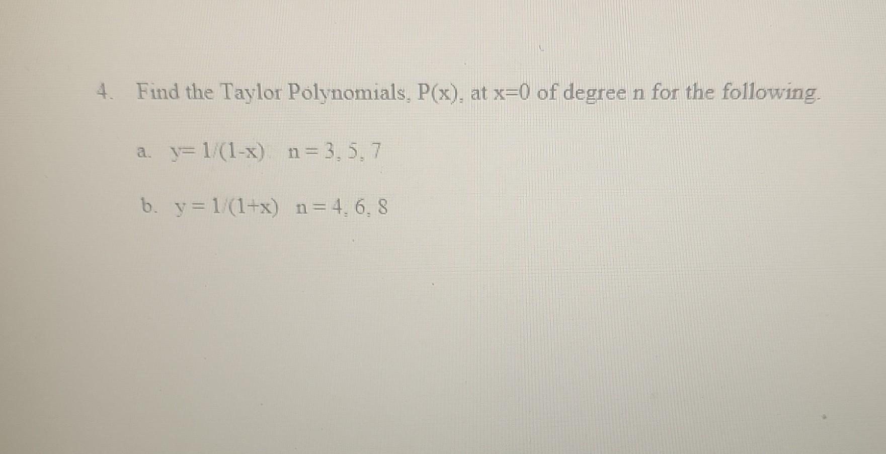 Solved 4. Find the Taylor Polynomials, P(x), at x=0 of | Chegg.com