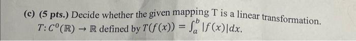 Solved (c) (5 pts.) Decide whether the given mapping T is a | Chegg.com