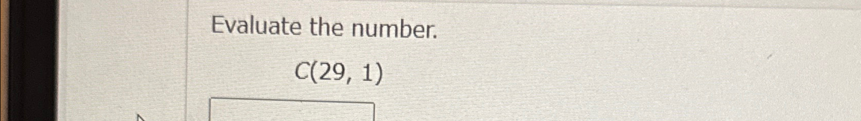 Solved Evaluate the number.C(29,1) | Chegg.com