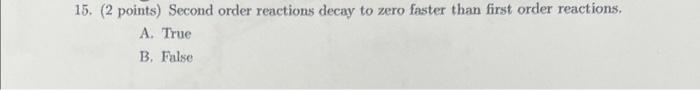 Solved 15. ( 2 points) Second order reactions decay to zero | Chegg.com