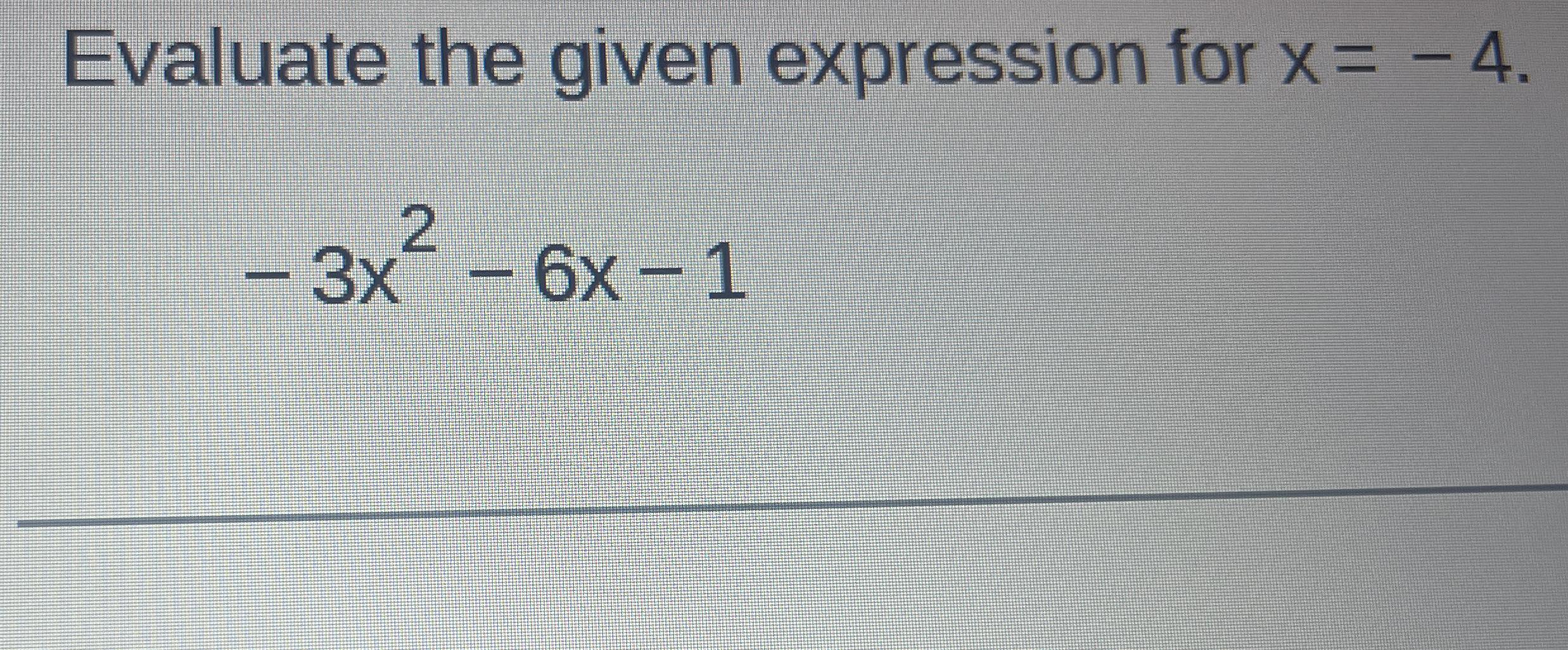 Solved Evaluate the given expression for x=-4.-3x2-6x-1 | Chegg.com