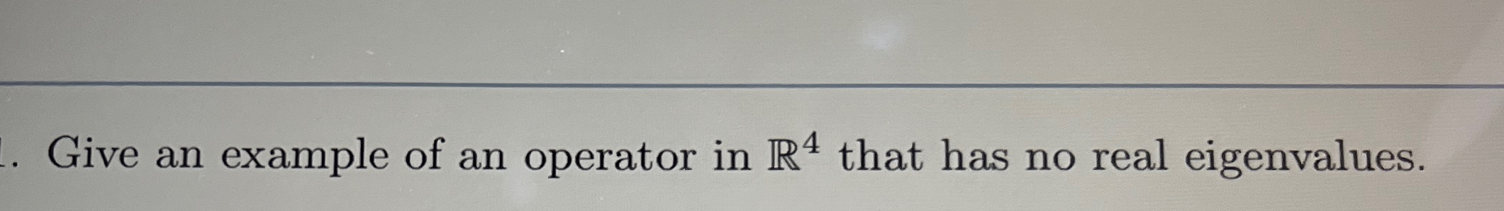 Solved Give an example of an operator in R4 ﻿that has no | Chegg.com