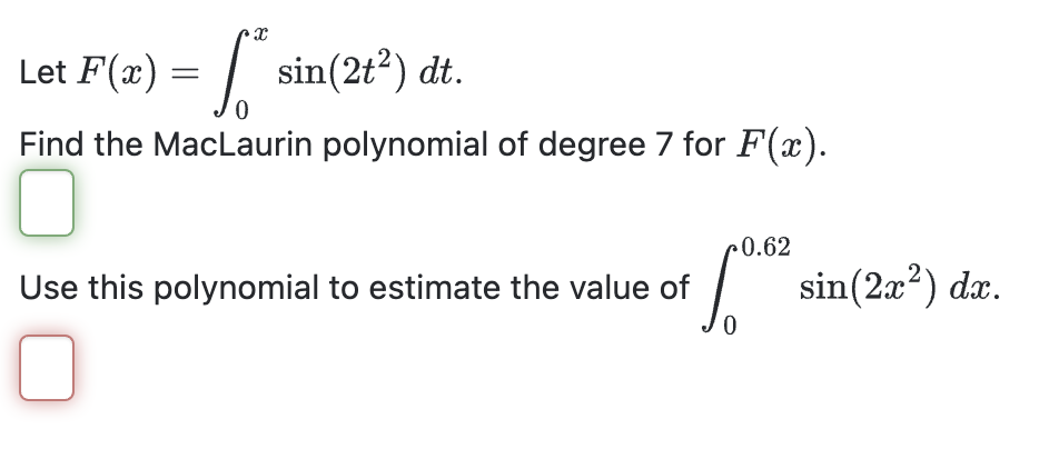 Solved Let F(x)=∫0xsin(2t2)dt.Find the MacLaurin polynomial | Chegg.com