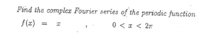 Solved Find the complex Fourier series of the periodic | Chegg.com