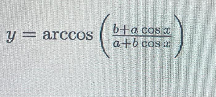 Solved y=arccos(a+bcosxb+acosx) | Chegg.com