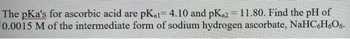 Solved The pKa's for ascorbic acid are pK1=4.10 and pK2 = | Chegg.com