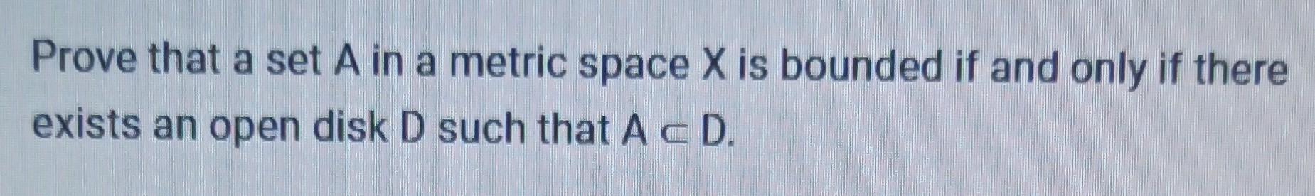 Solved Prove that a set A in a metric space X is bounded if | Chegg.com