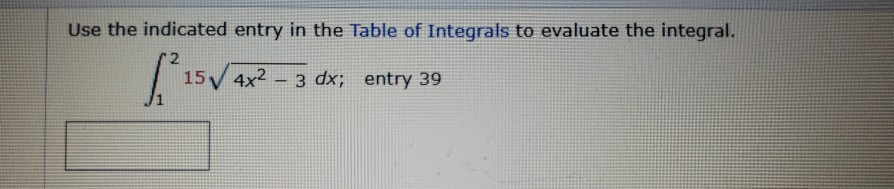Solved Use the indicated entry in the Table of Integrals to | Chegg.com