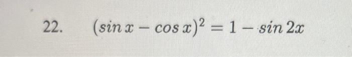 Solved 22. (sinx−cosx)2=1−sin2xVerify (prove) the identity | Chegg.com