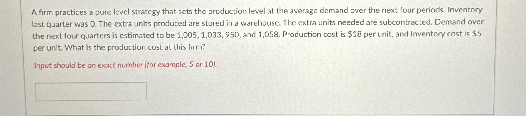 Solved A firm practices a pure level strategy that sets the | Chegg.com