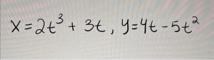 Solved x=2t3+3t,y=4t−5t2 | Chegg.com