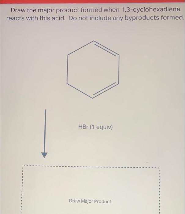 Solved Draw the major product formed when 1,3-cyclohexadiene | Chegg.com