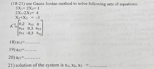 Solved (18-21) use Gauss Jordan method to solve following | Chegg.com Solved (18-21) use Gauss Jordan method to solve following | Chegg.com