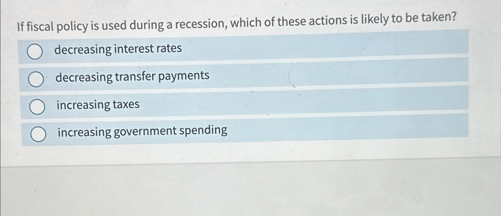Solved If fiscal policy is used during a recession, which of | Chegg.com