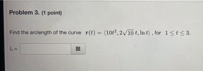 Solved Problem 3. (1 point) Find the arclength of the curve | Chegg.com