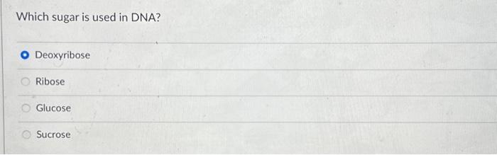 Solved Which sugar is used in DNA? Deoxyribose Ribose | Chegg.com