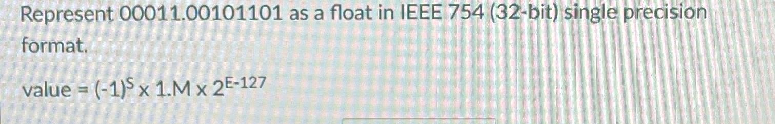 Solved Represent 00011.00101101 ﻿as a float in IEEE | Chegg.com