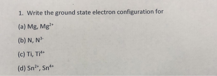 Solved 1 Write The Ground State Electron Configuration For